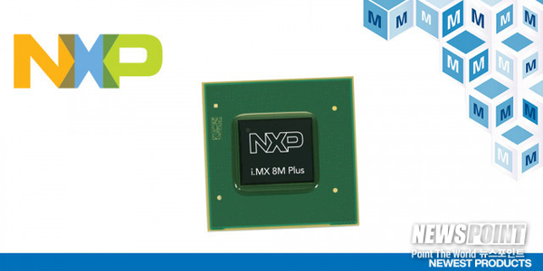 마우저 일렉트로닉스, 엣지에서의 머신러닝을 위한 NPU 탑재 NXP i.MX 8M Plus 프로세서 제품 공급